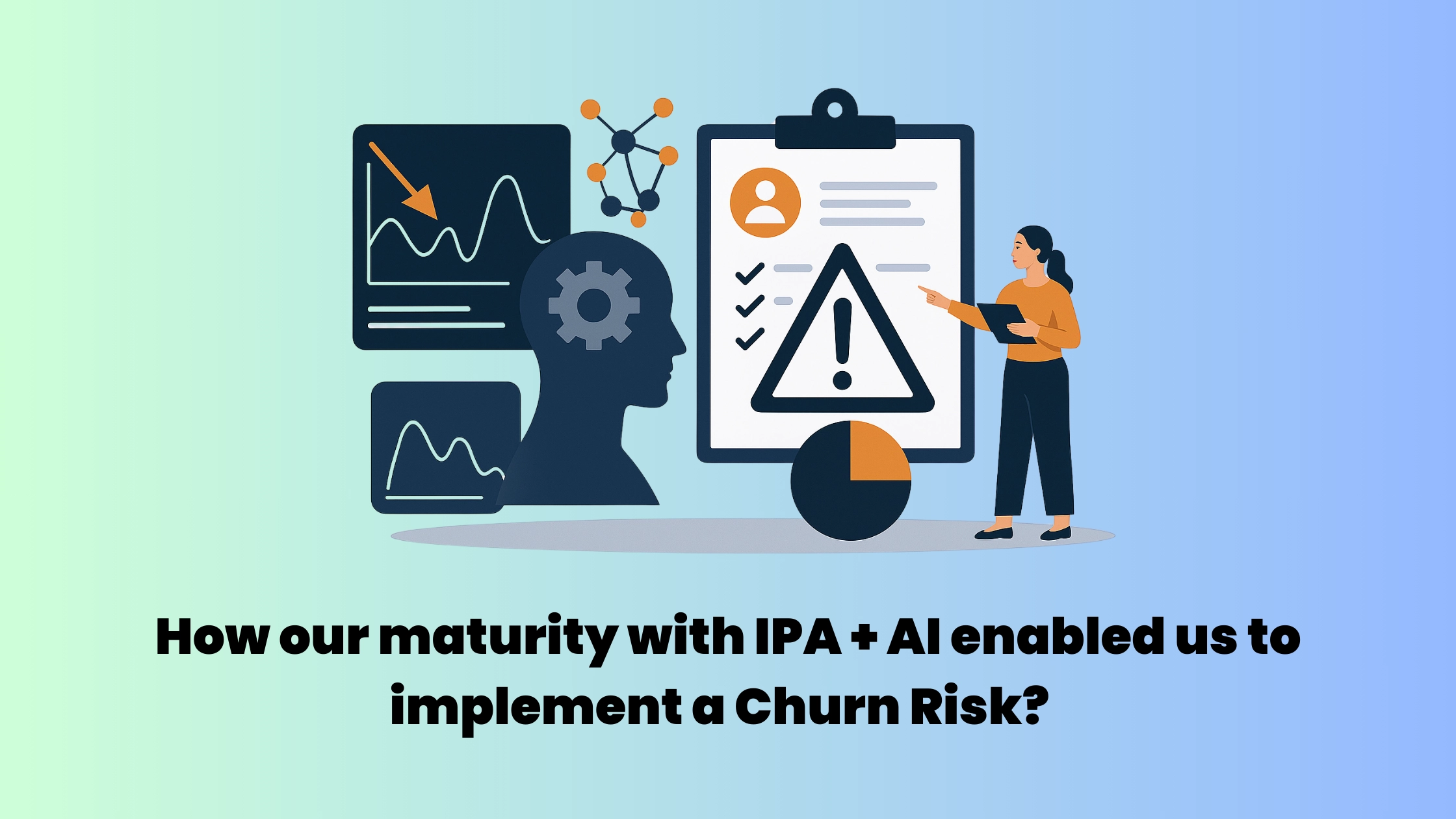 How Our Maturity with IPA + AI Enabled Us to Implement a Churn Risk ...